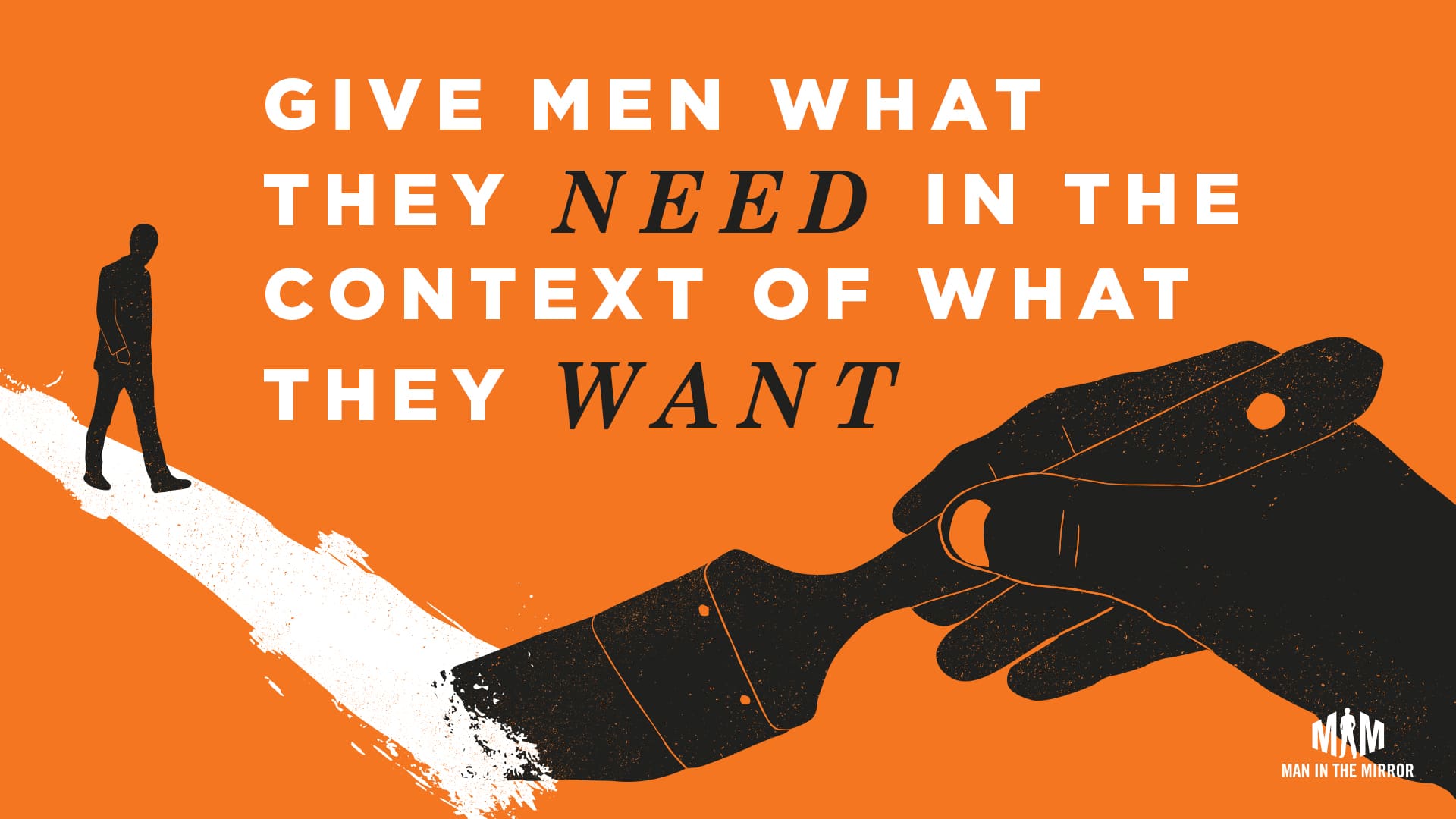 Give Men What They Need In The Context Of What They Want - Man in the ...