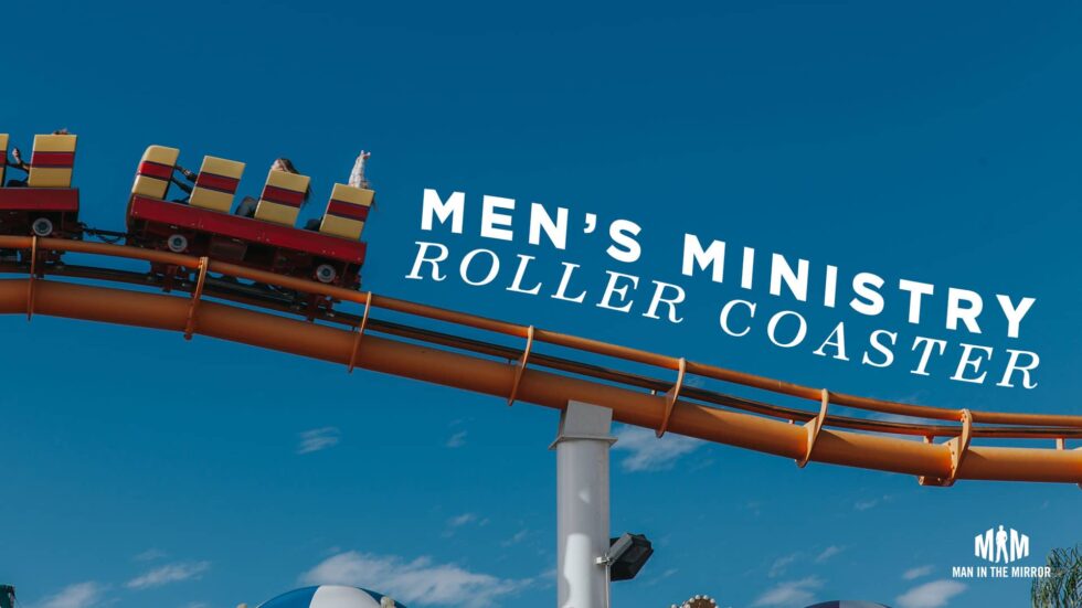 Are You On The Men's Ministry Roller Coaster? - Man in the Mirror