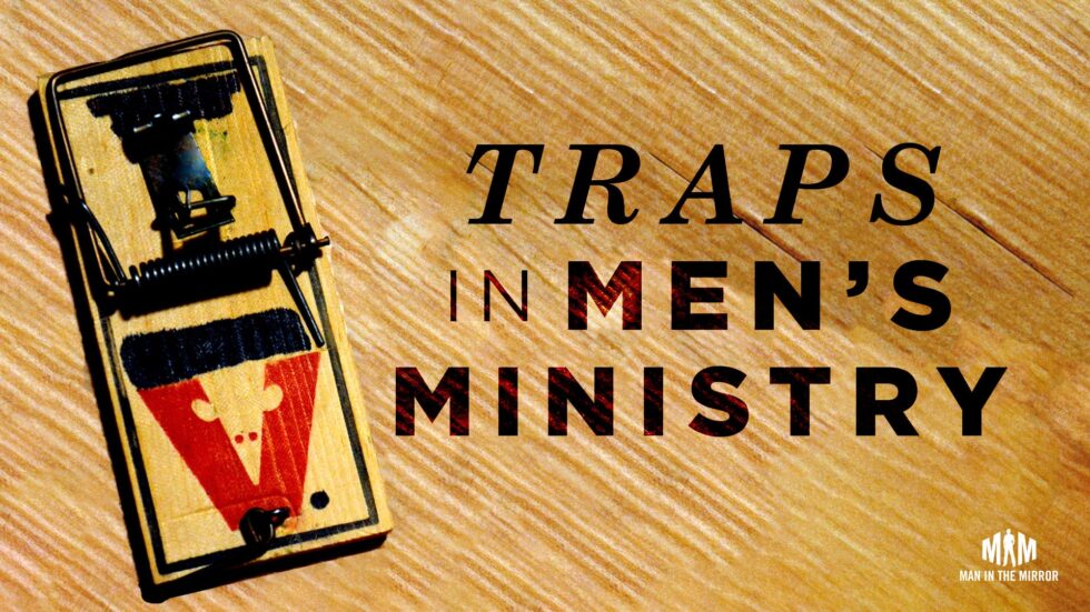 Avoiding Two Common Traps in Men's Ministry - Man in the Mirror