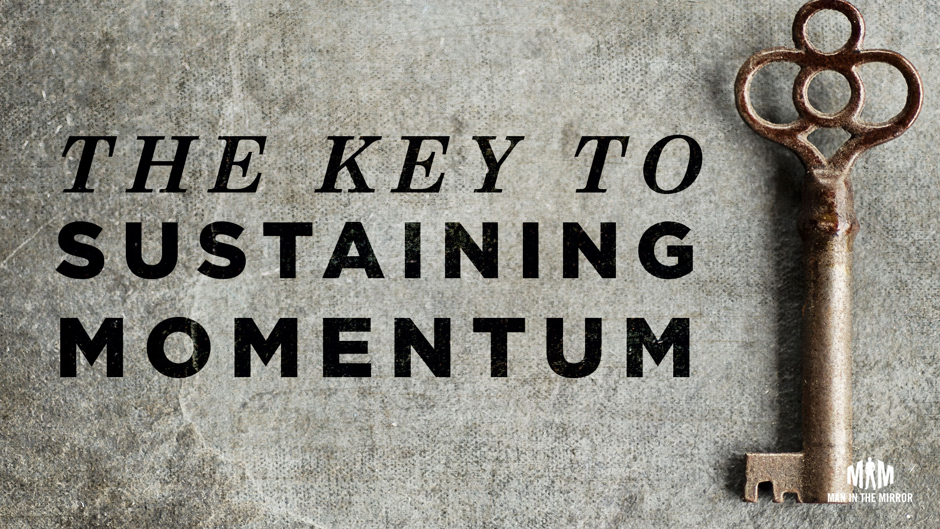 The Key to Sustaining Momentum In The Long Term - Man in the Mirror