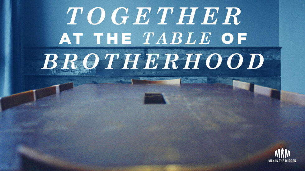 Together at the Table of Brotherhood - Man in the Mirror