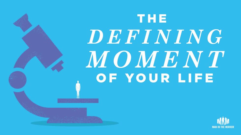 Make This the Defining Moment of Your Life - Man in the Mirror