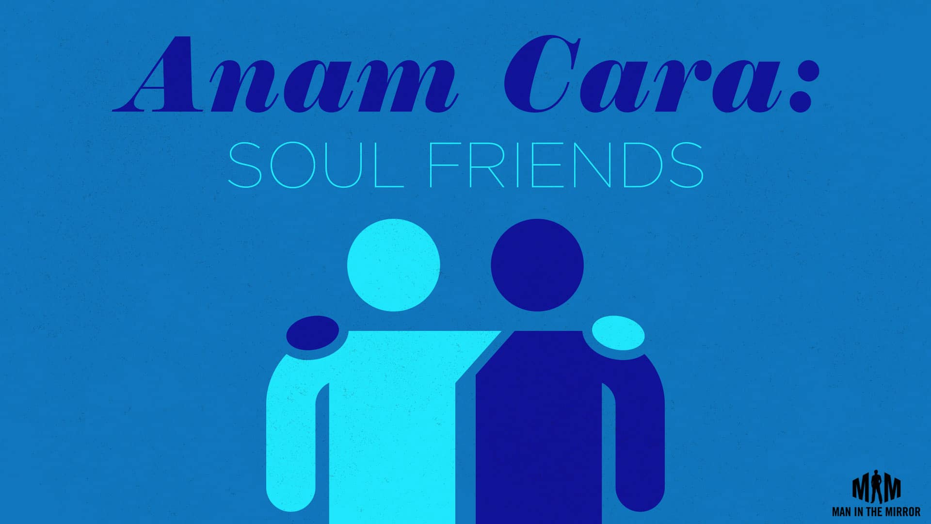 Anam Cara: Soul Friends - Man in the Mirror