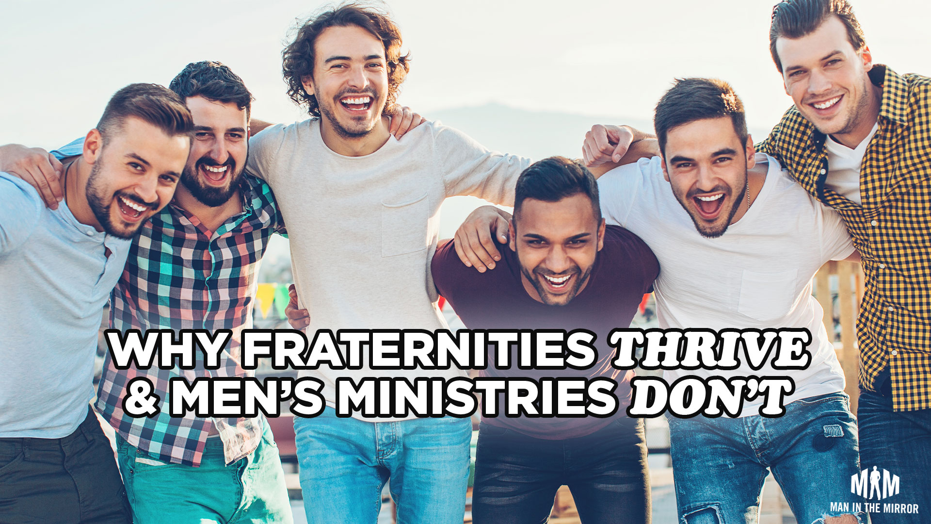 Why Fraternities Thrive & Men's Ministries Don't - Man in the Mirror