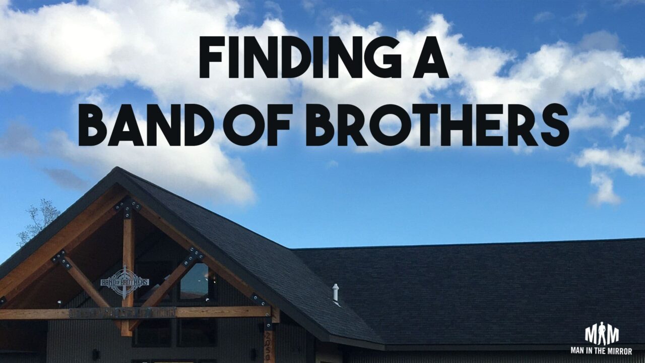 Finding a Band of Brothers - Man in the Mirror