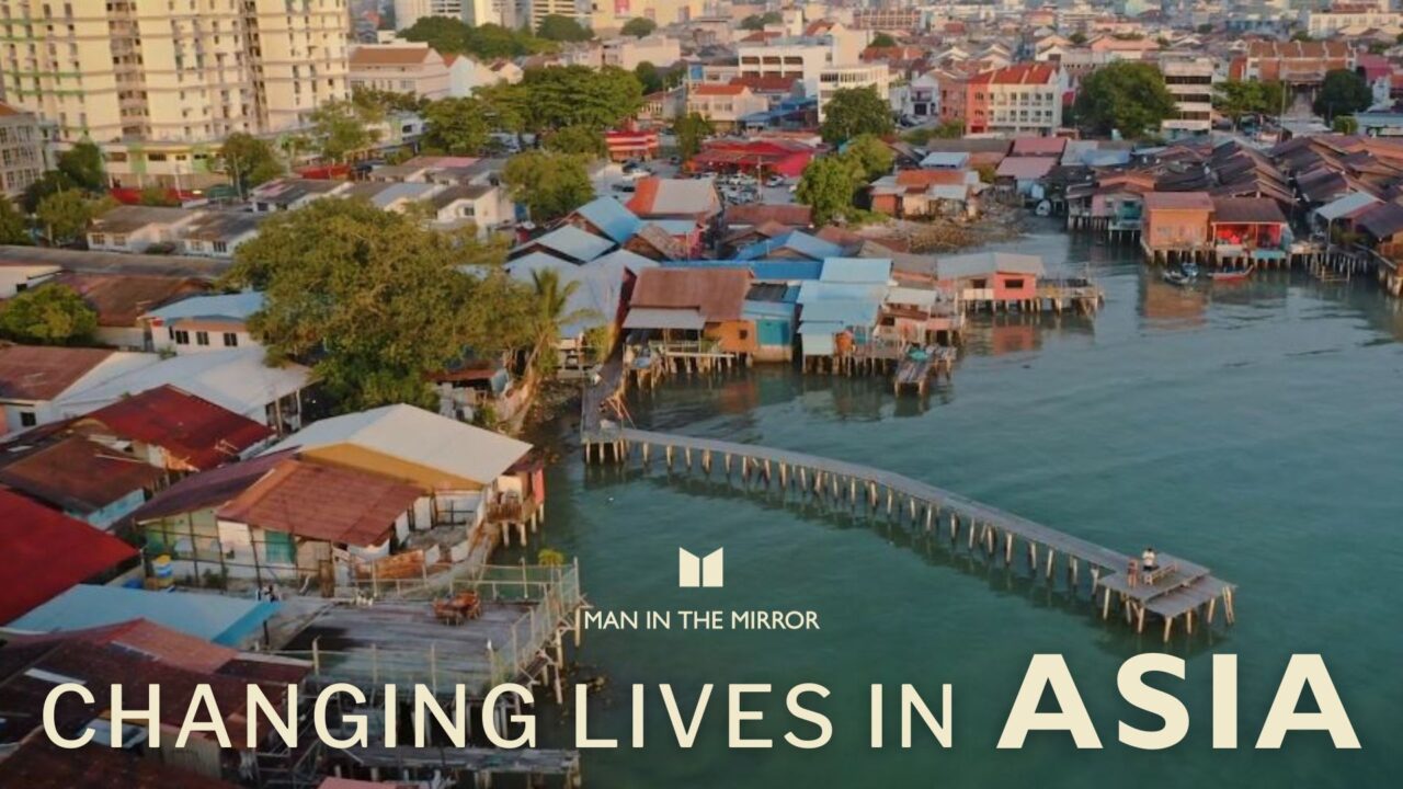 How God Is Changing Lives in Asia - Man in the Mirror