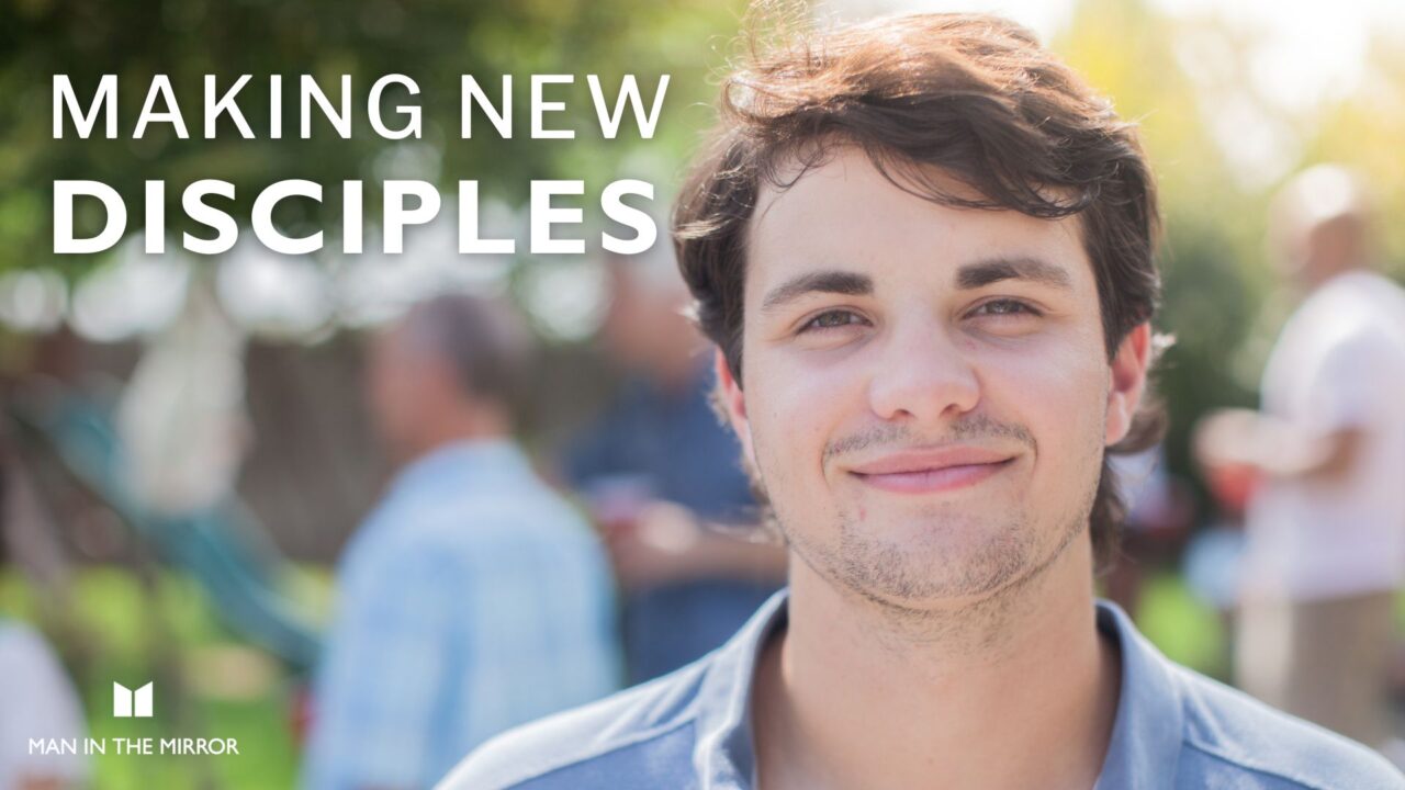 Making New Disciples - Man in the Mirror
