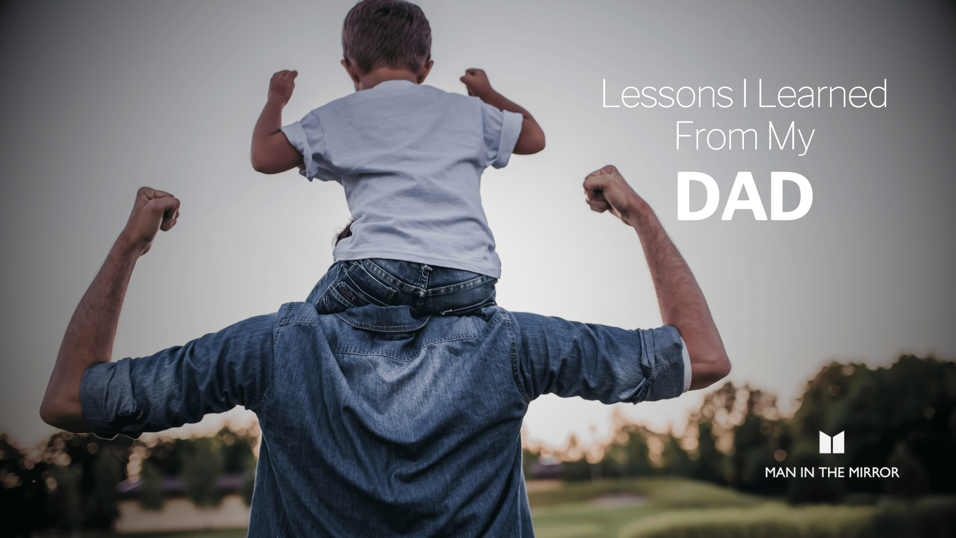 7 Lessons I Learned From My Dad - Man in the Mirror