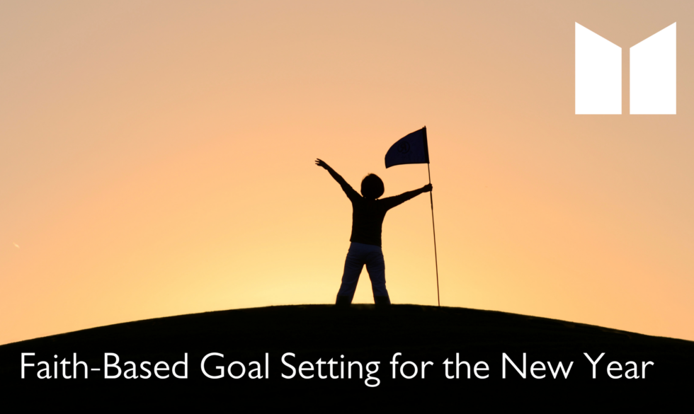 Faith-Based Goal Setting for the New Year - Man in the Mirror