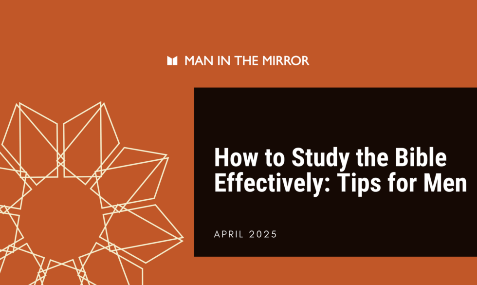 How to Study the Bible Effectively: Tips for Men - Man in the Mirror