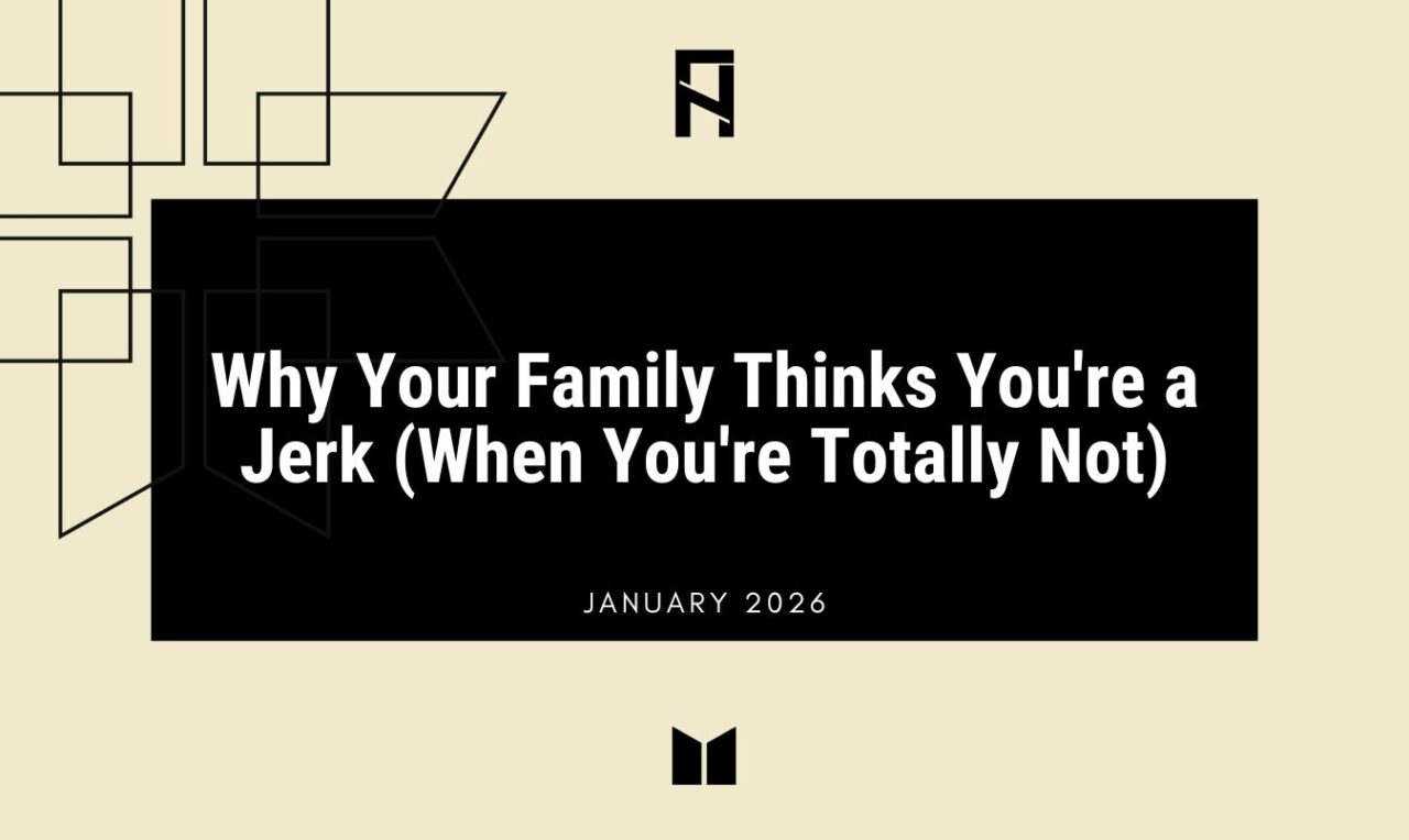 Why Your Family Thinks You're a Jerk (When You're Totally Not) - Man in ...